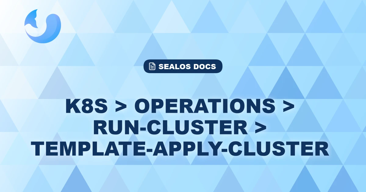 K8s > Operations > Run-cluster > Template-apply-cluster | Sealos Docs